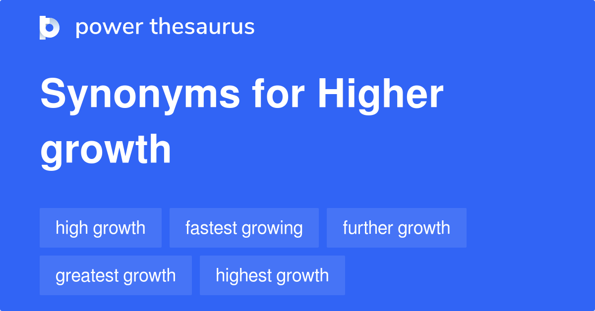 Higher Growth synonyms - 73 Words and Phrases for Higher Growth
