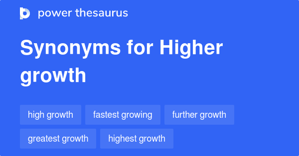 Higher Growth synonyms - 73 Words and Phrases for Higher Growth