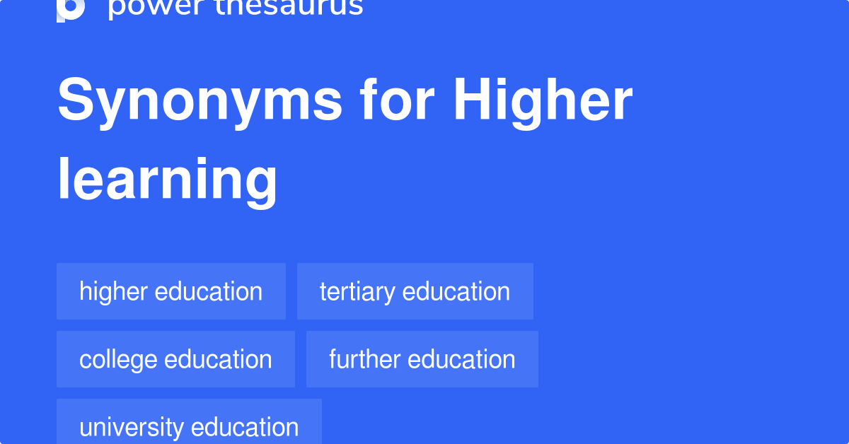 HIGHER LEARNING Synonyms: 130 Similar Words & Phrases