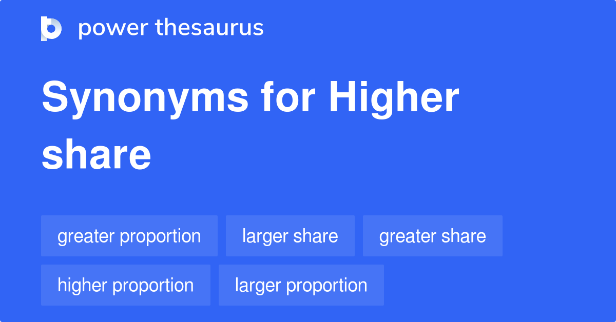 Higher Share synonyms - 178 Words and Phrases for Higher Share