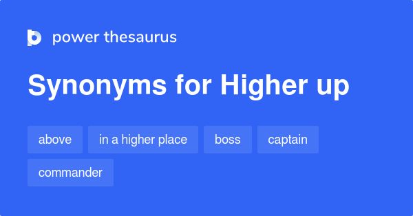 HIGHER UP Synonyms: 330 Similar Words & Phrases