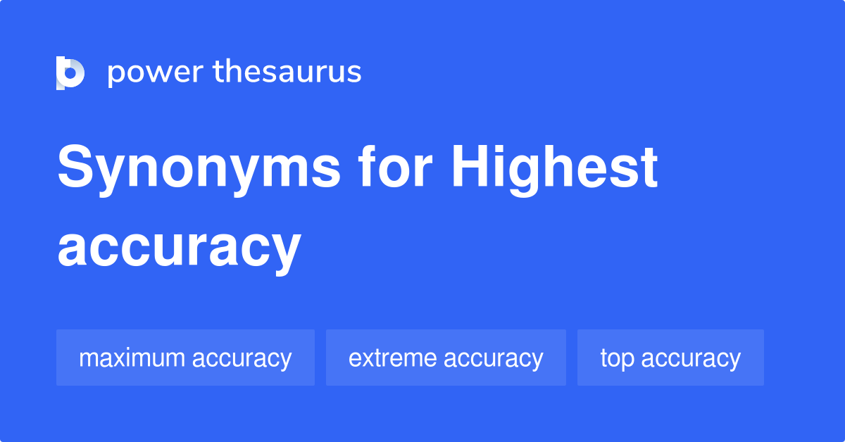 HIGHEST ACCURACY Synonyms: 14 Similar Phrases