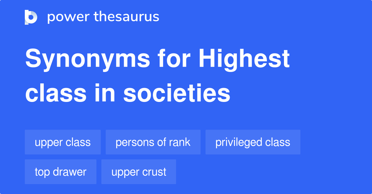 Highest Class In Societies synonyms - 161 Words and Phrases for Highest ...