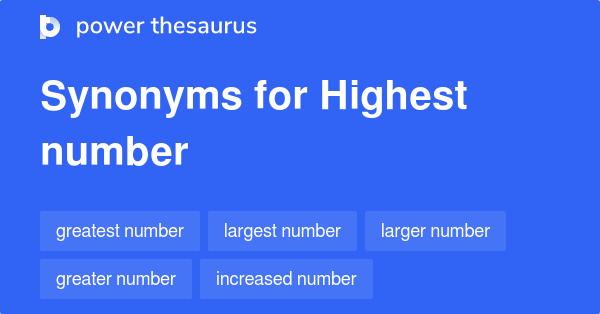 HIGHEST NUMBER Synonyms: 244 Similar Words & Phrases