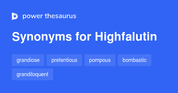 HIGHFALUTIN Synonyms: 613 Similar Words & Phrases