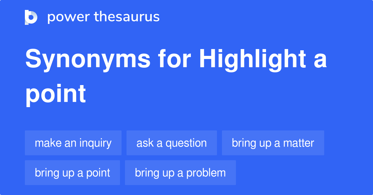 HIGHLIGHT A POINT Synonyms: 109 Similar Phrases