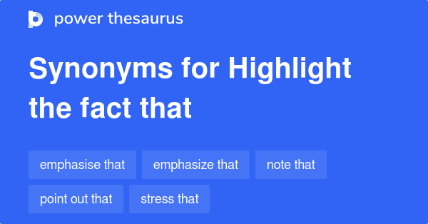 HIGHLIGHT THE FACT THAT Synonyms: 45 Similar Phrases
