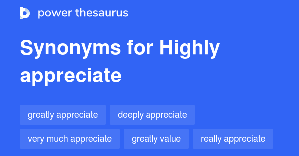 HIGHLY APPRECIATE Synonyms: 118 Similar Words & Phrases