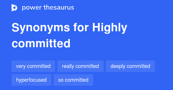 HIGHLY COMMITTED Synonyms: 90 Similar Words & Phrases