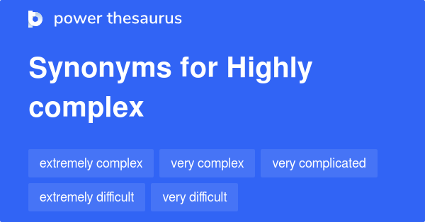 HIGHLY COMPLEX Synonyms: 322 Similar Words & Phrases