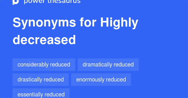 Highly Decreased synonyms - 80 Words and Phrases for Highly Decreased
