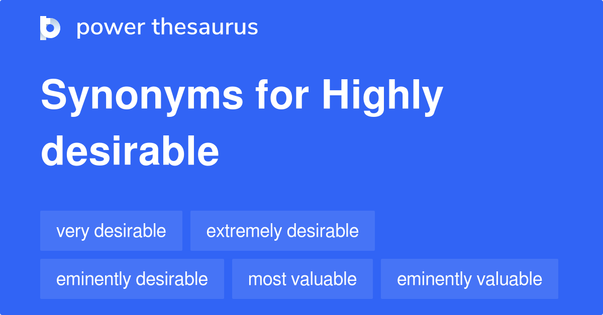 Highly Desirable synonyms - 606 Words and Phrases for Highly Desirable