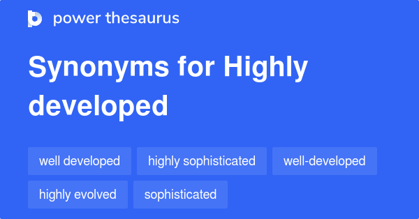Highly Developed synonyms - 444 Words and Phrases for Highly Developed