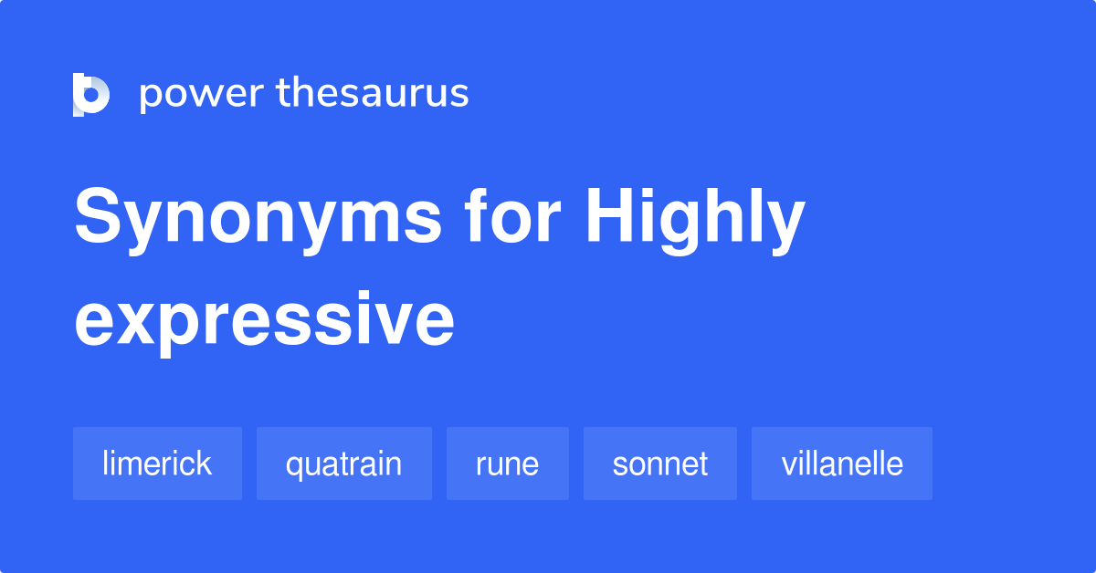 HIGHLY EXPRESSIVE Synonyms: 98 Similar Words & Phrases