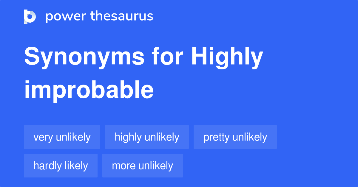 HIGHLY IMPROBABLE Synonyms: 203 Similar Words & Phrases