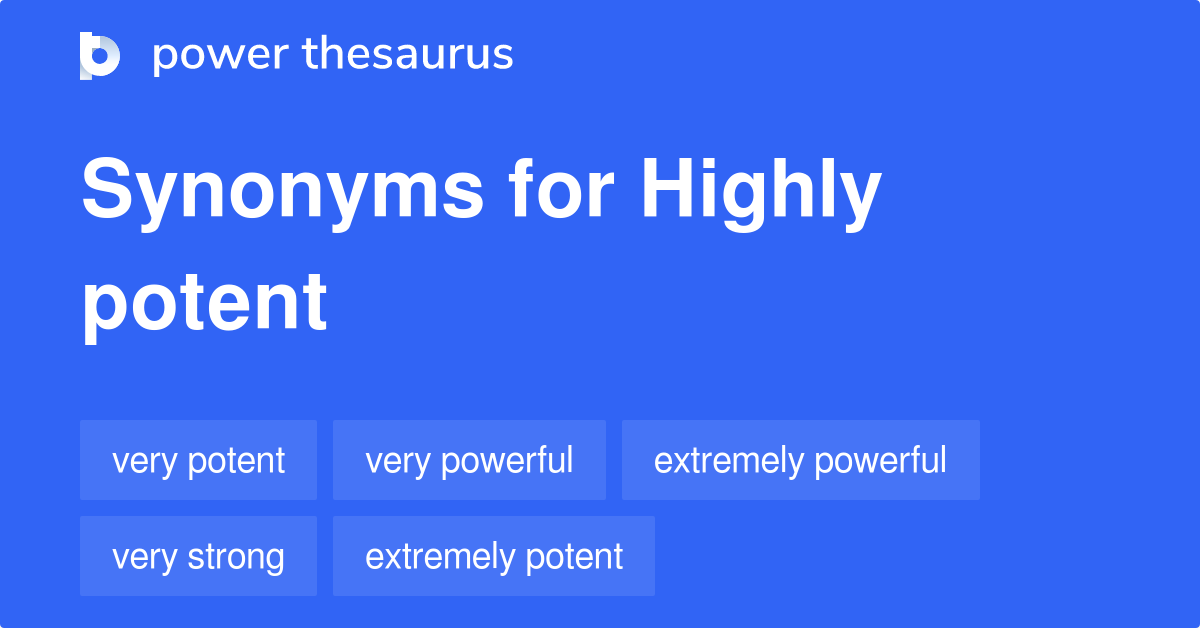 Highly Potent synonyms - 77 Words and Phrases for Highly Potent
