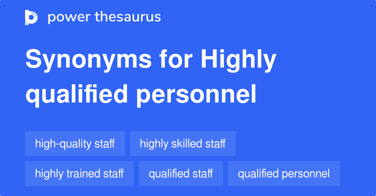 Highly Qualified Personnel synonyms - 109 Words and Phrases for Highly ...