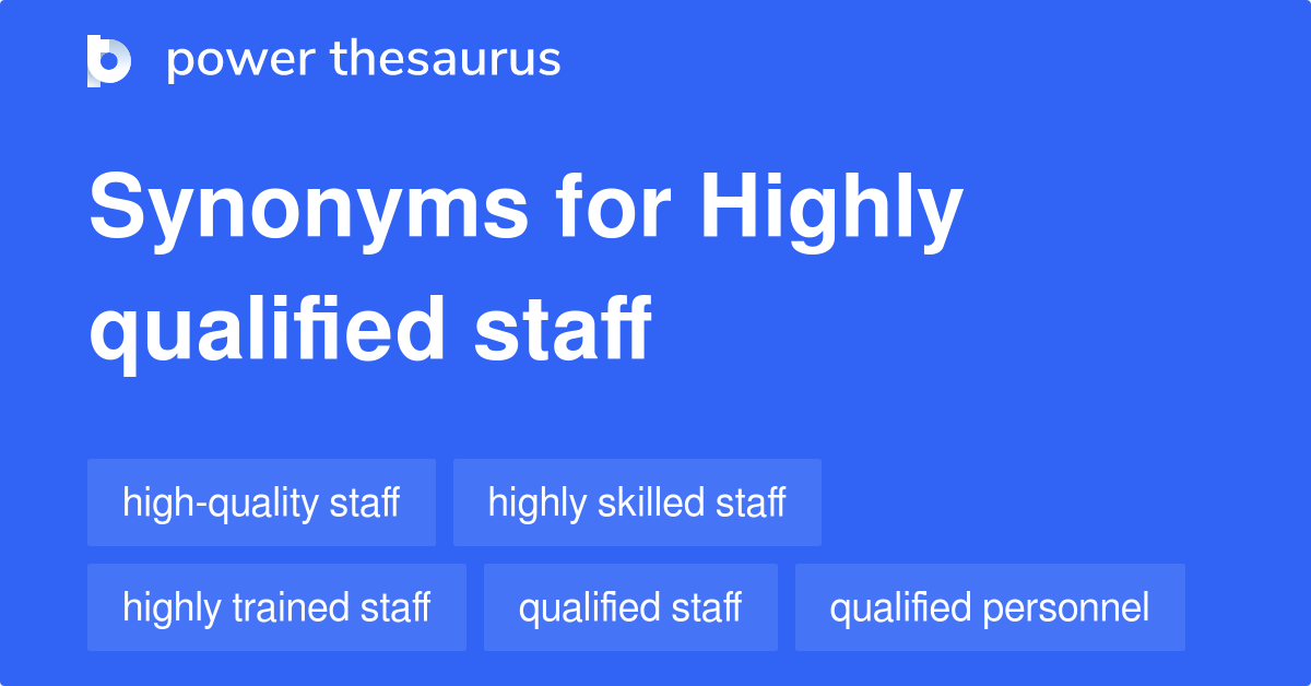 Highly Qualified Staff synonyms - 101 Words and Phrases for Highly ...