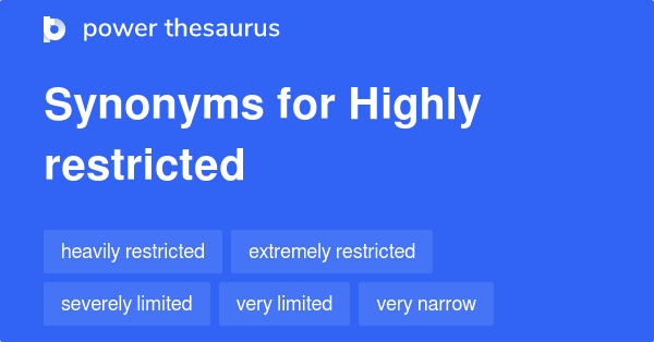 Highly Restricted synonyms - 69 Words and Phrases for Highly Restricted