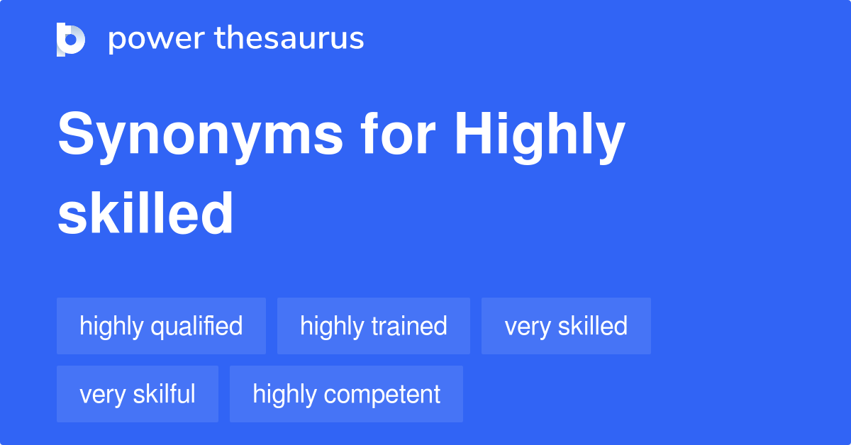 HIGHLY SKILLED Synonyms: 312 Similar Words & Phrases