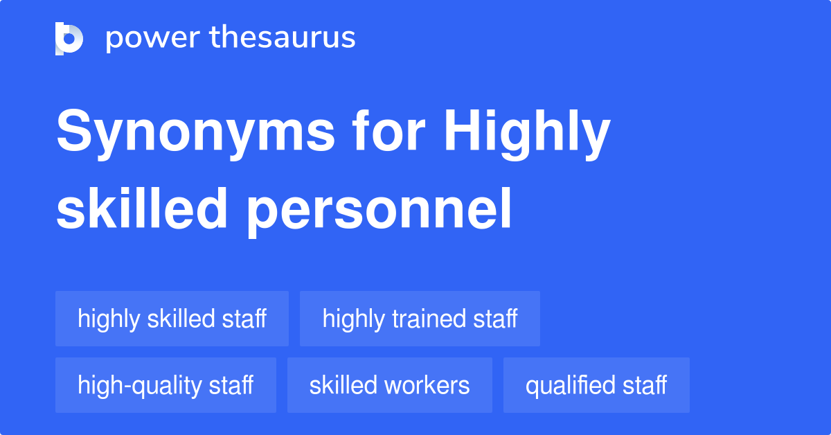 Highly Skilled Personnel synonyms - 96 Words and Phrases for Highly ...