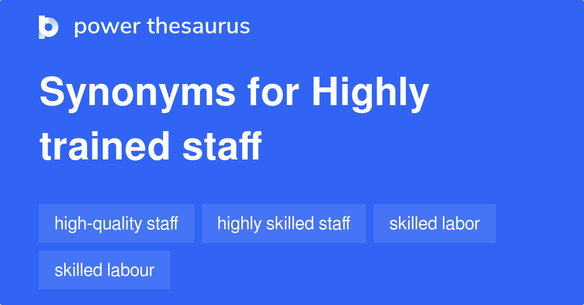 Highly Trained Staff synonyms - 94 Words and Phrases for Highly Trained ...