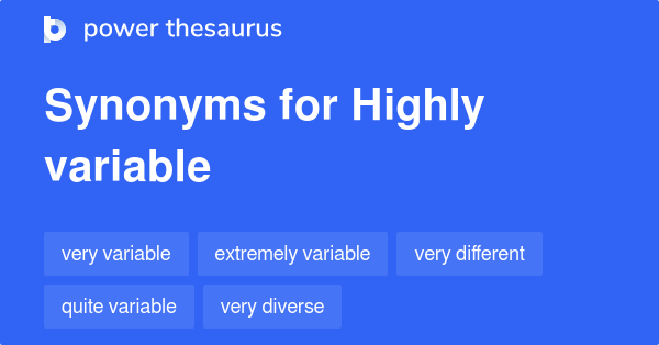HIGHLY VARIABLE Synonyms: 32 Similar Phrases