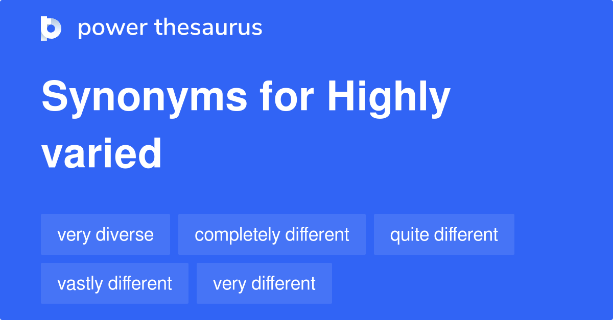 HIGHLY VARIED Synonyms: 181 Similar Words & Phrases