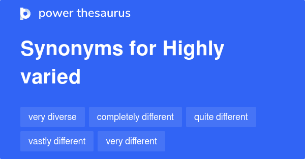 HIGHLY VARIED Synonyms: 181 Similar Words & Phrases