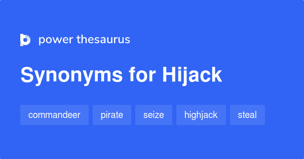 HIJACK Synonyms: 416 Similar Words & Phrases