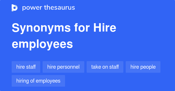 HIRE EMPLOYEES Synonyms: 76 Similar Phrases