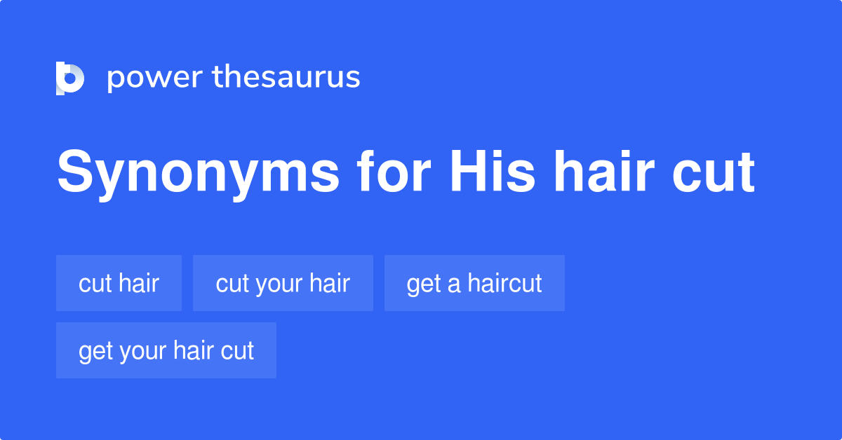 His Hair Cut synonyms - 19 Words and Phrases for His Hair Cut