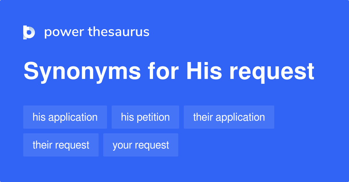 His Request synonyms - 38 Words and Phrases for His Request