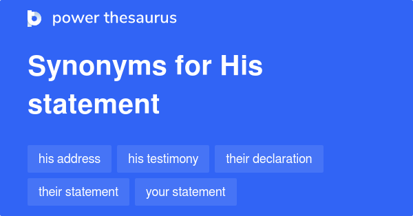 His Statement synonyms - 86 Words and Phrases for His Statement