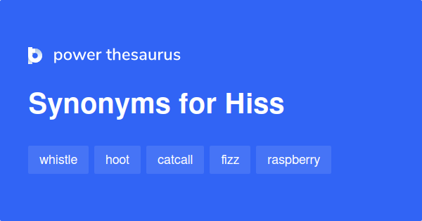 HISS Synonyms: 939 Similar Words & Phrases