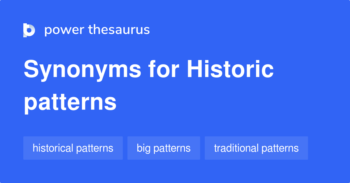 Historic Patterns synonyms - 5 Words and Phrases for Historic Patterns