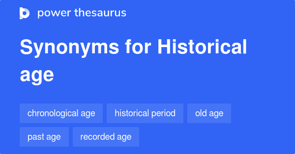 Historical Age synonyms - 15 Words and Phrases for Historical Age