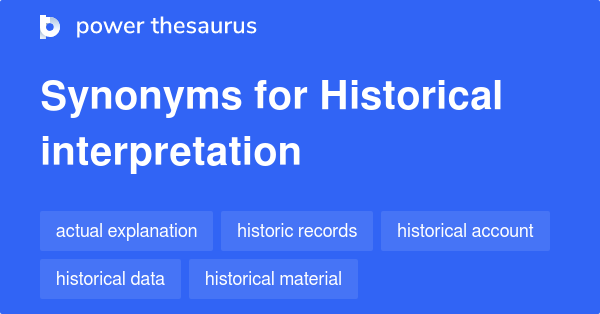 HISTORICAL INTERPRETATION Synonyms: 224 Similar Words & Phrases