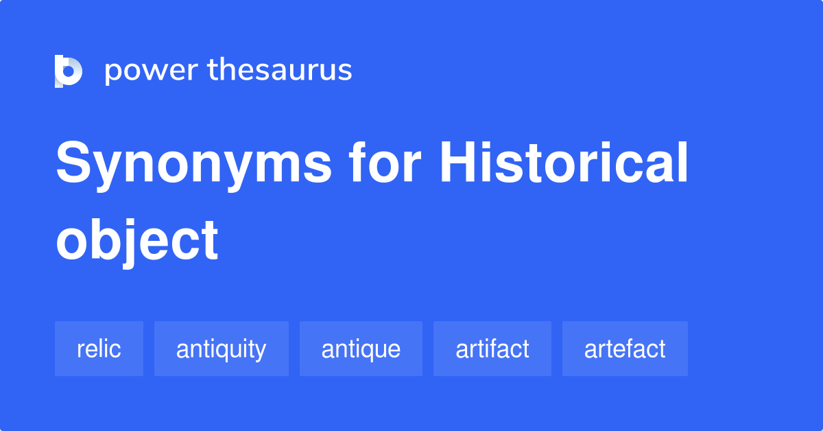 47 HISTORICAL OBJECT Synonyms