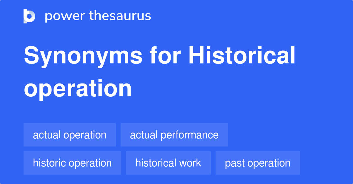 Historical Operation synonyms - 6 Words and Phrases for Historical ...