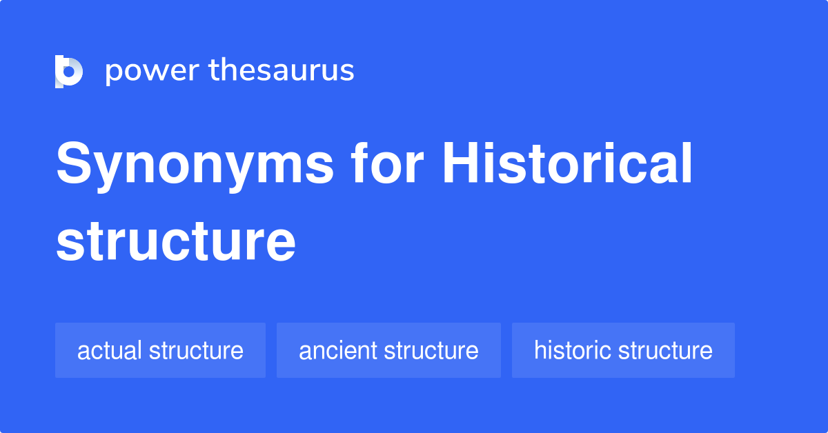 HISTORICAL STRUCTURE Synonyms: 39 Similar Phrases