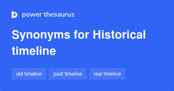 HISTORICAL TIMELINE Synonyms: 101 Similar Words & Phrases