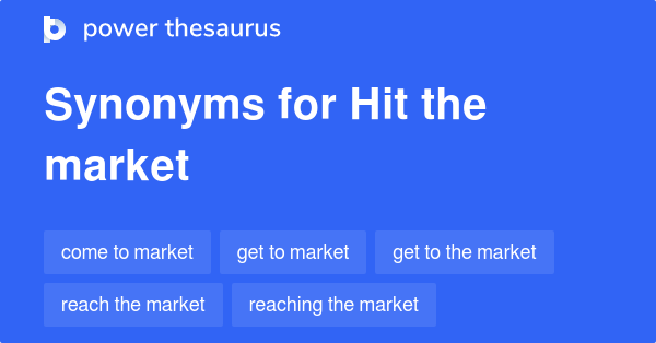 HIT THE MARKET Synonyms: 52 Similar Words & Phrases