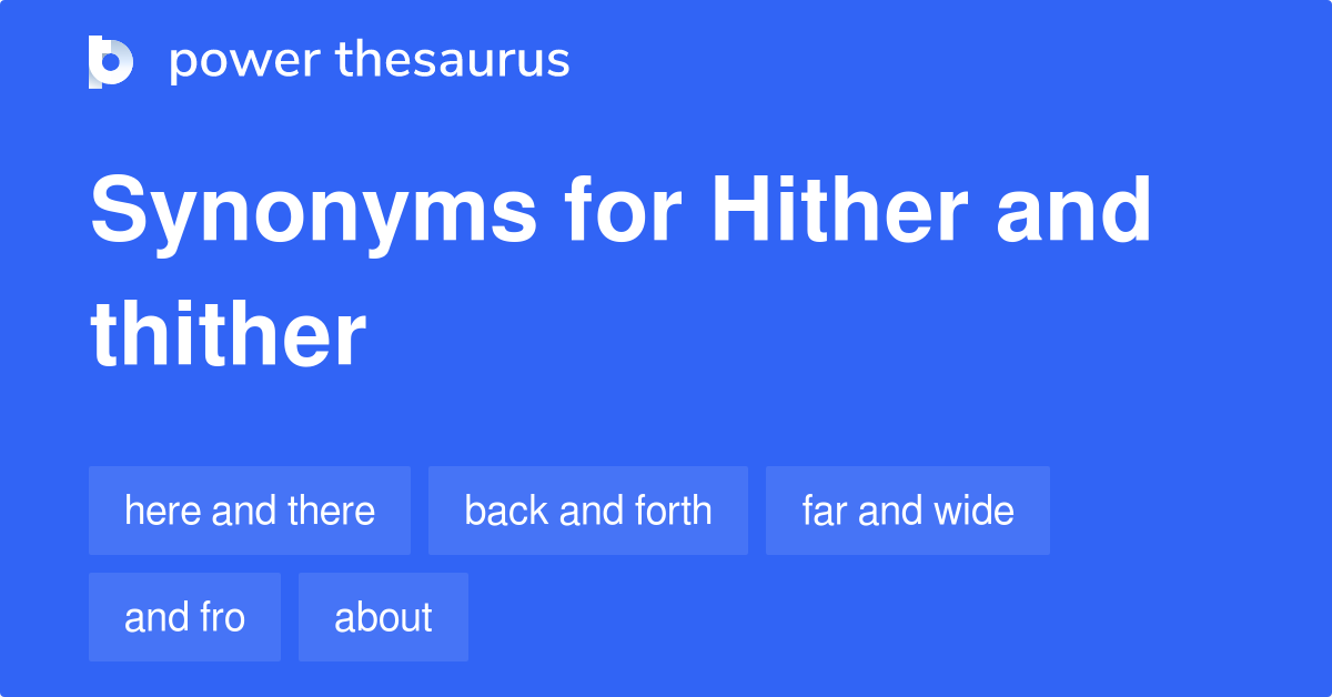 Hither And Thither synonyms - 73 Words and Phrases for Hither And Thither