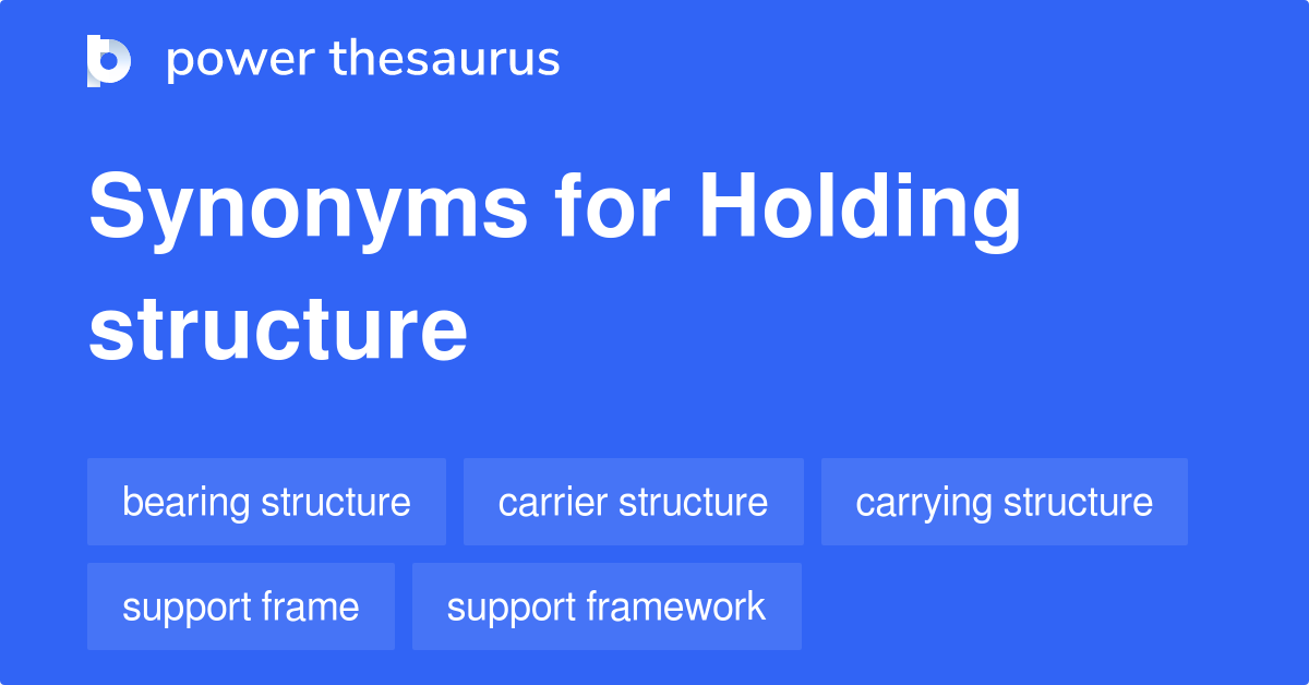 HOLDING STRUCTURE Synonyms: 45 Similar Phrases