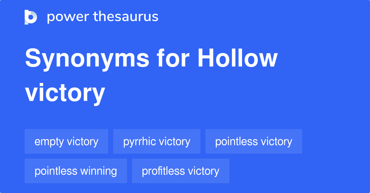 HOLLOW VICTORY Synonyms: 122 Similar Phrases