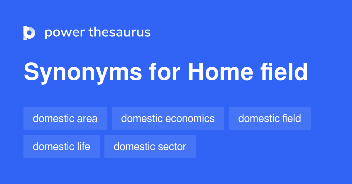 HOME FIELD Synonyms: 99 Similar Words & Phrases