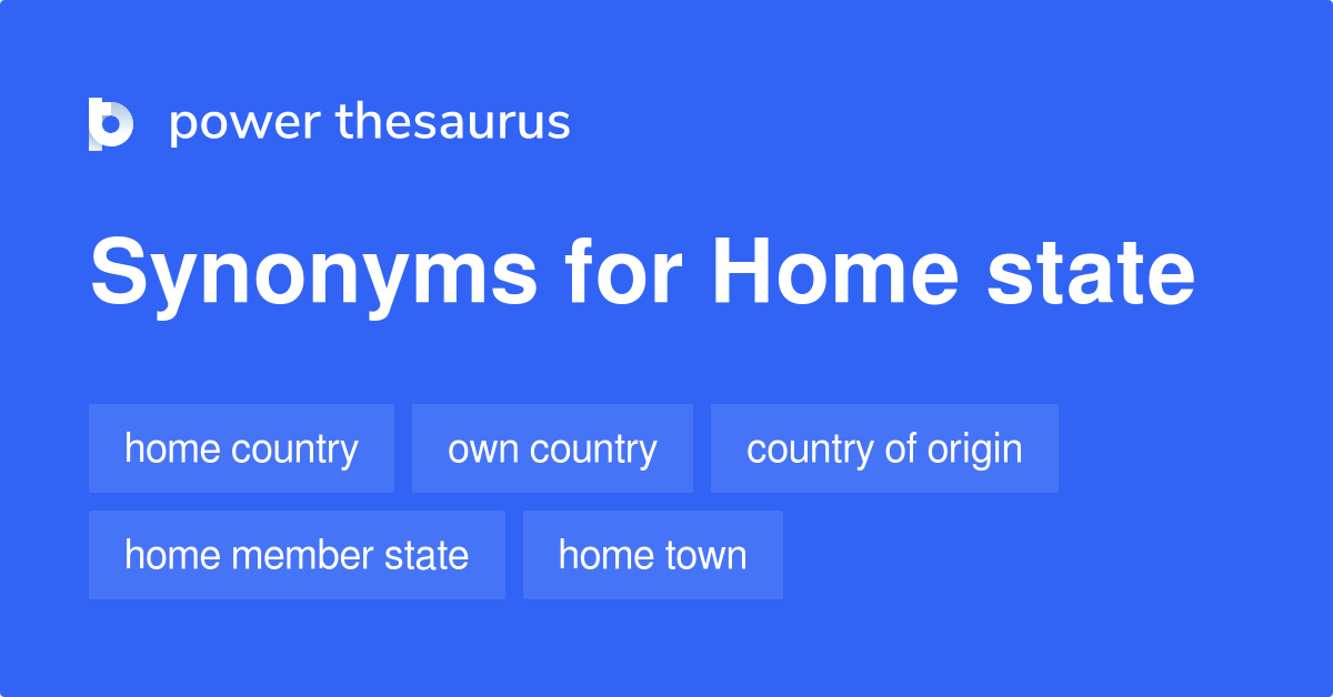 HOME STATE Synonyms: 115 Similar Words & Phrases