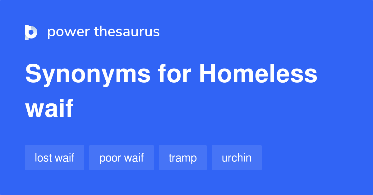 Homeless Waif synonyms - 55 Words and Phrases for Homeless Waif