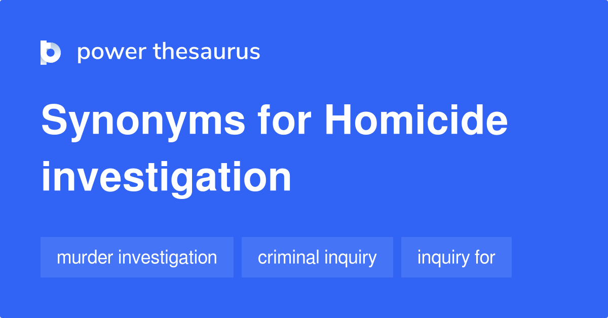 Homicide Investigation synonyms - 39 Words and Phrases for Homicide ...